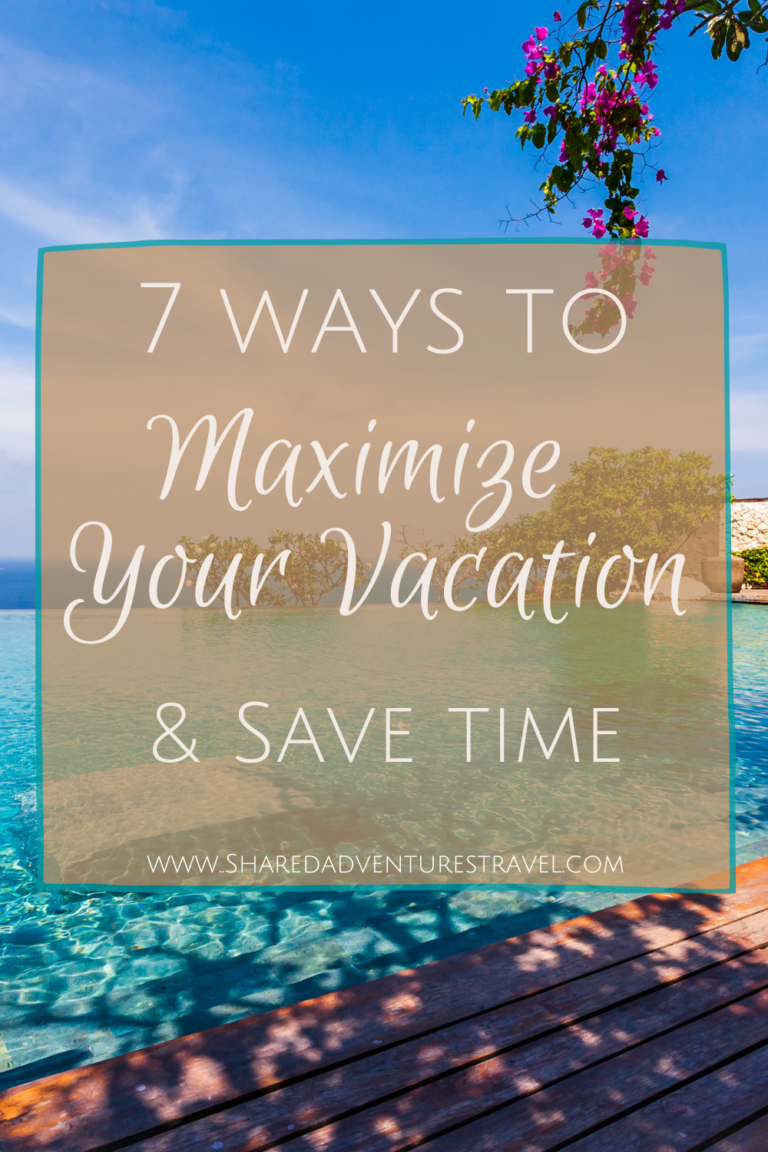 7 Ways to Save Time and Maximize Your Vacation - Shared Adventures